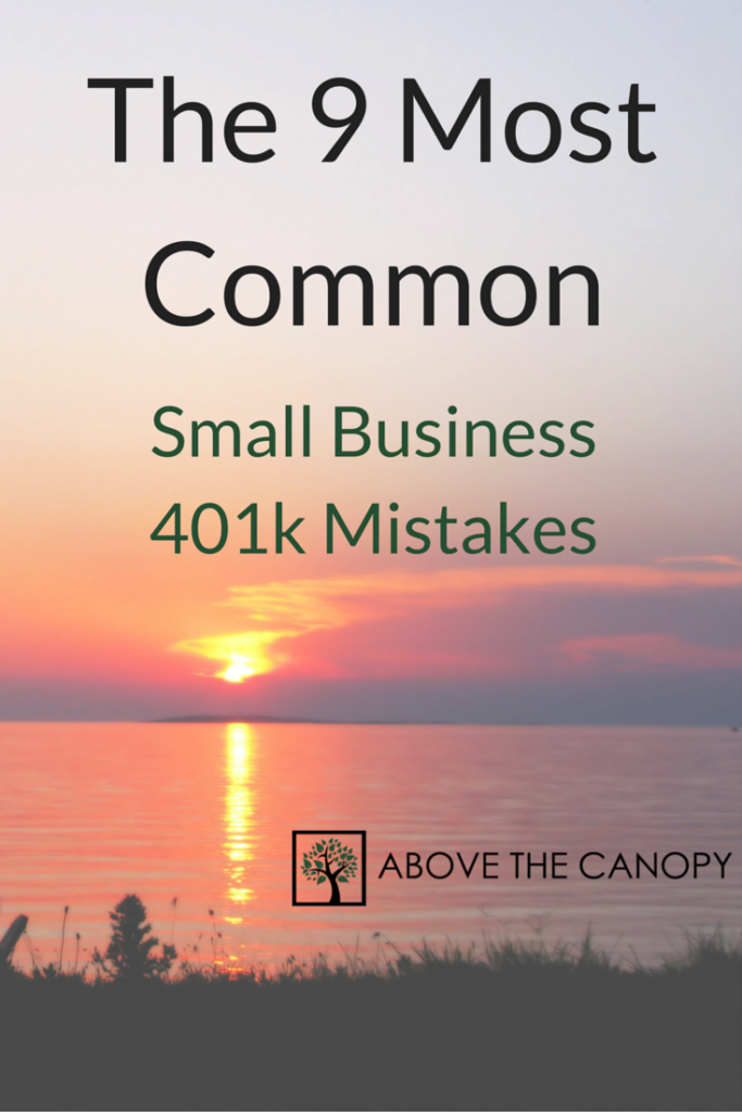 The 9 Most Common Small Business 401k Mistakes Above The Canopy